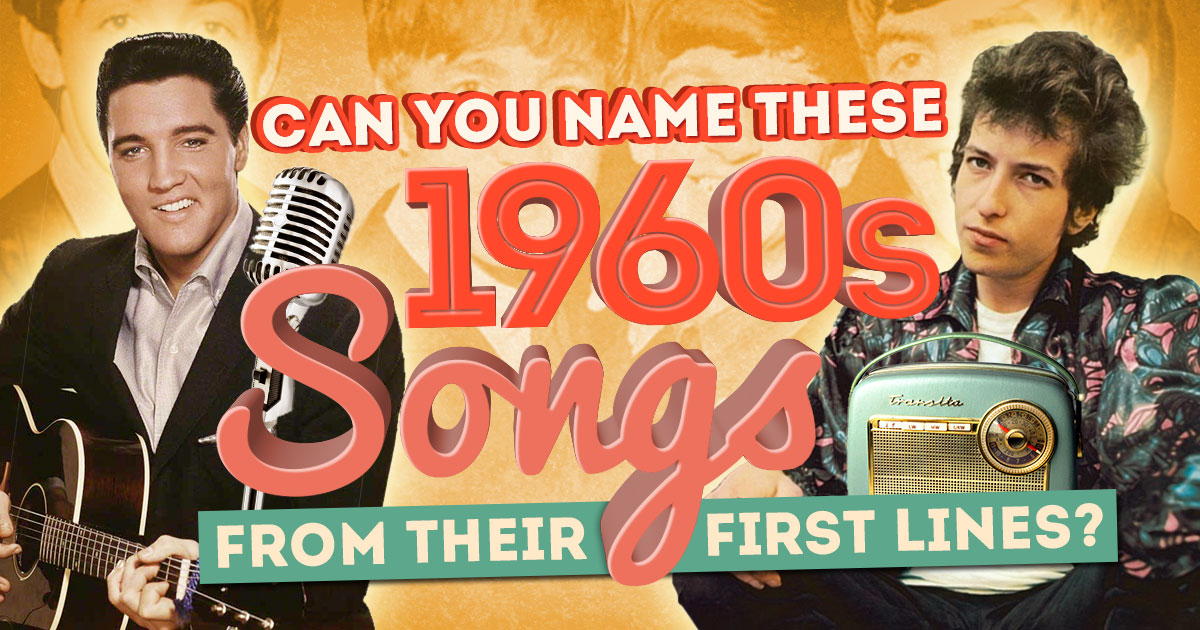 Can You Name These 1960s Songs From Their First Lines Quiz Can You Name These 1960s Songs From Their First Lines Quiz
