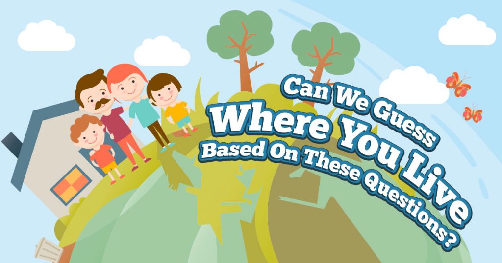 Can We Guess Where You Live Based On These Questions? - Quiz