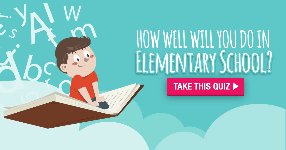 How Well Will You Do In Elementary School Today? Quiz