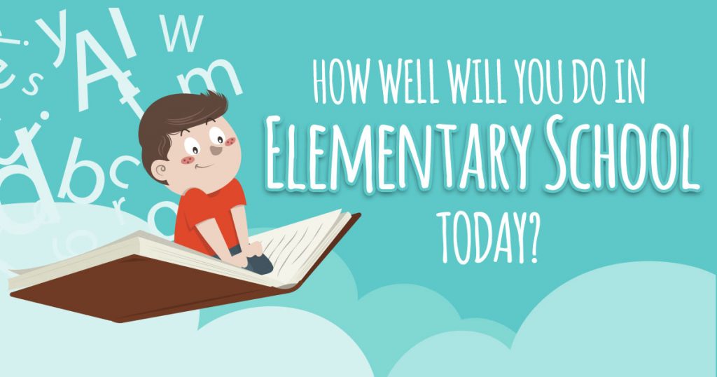 How Well Will You Do In Elementary School Today? - Quiz